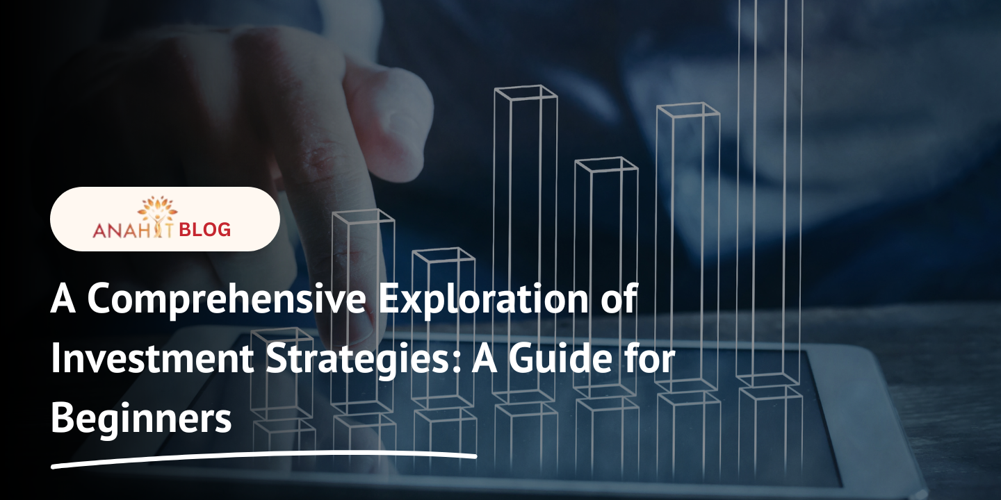 A Comprehensive Exploration of Investment Strategies: A Guide for Beginners
