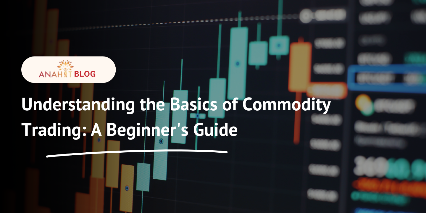 Understanding the Basics of Commodity Trading: A Beginner's Guide